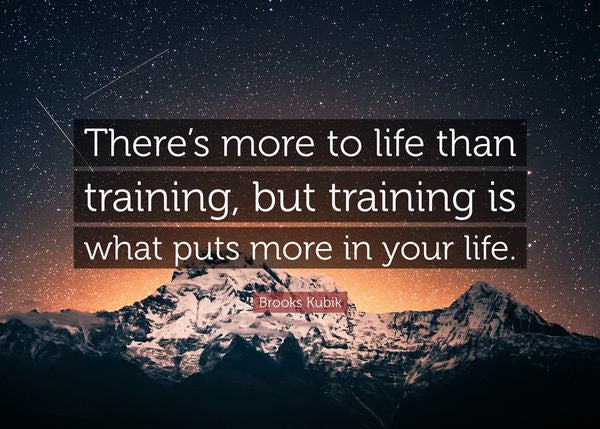 Theres more to life than training