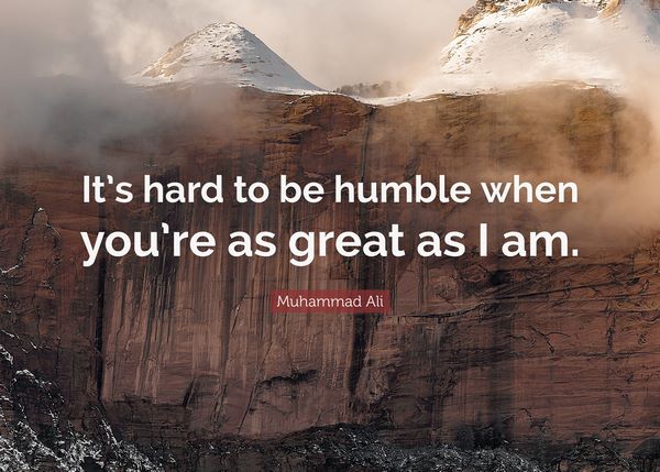 Its hard to be humble