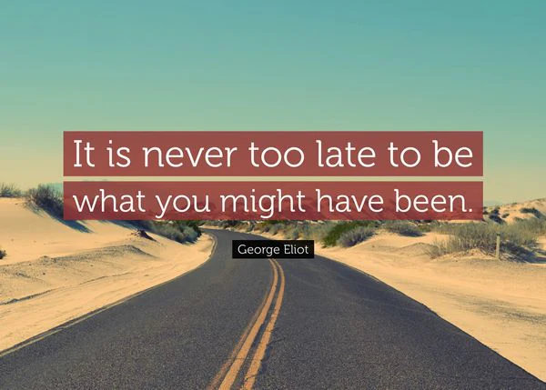 It is never too late