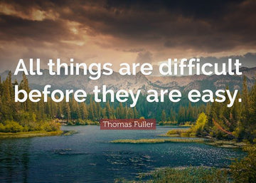 All things are difficult before