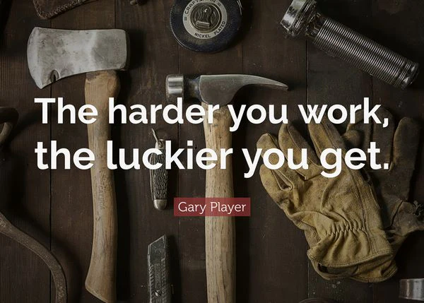 The harder you work