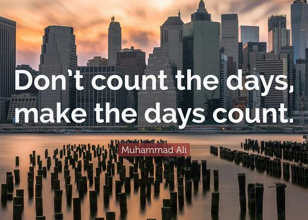 Make the days count