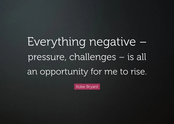 Everything negative is all an opportunity for me to rise