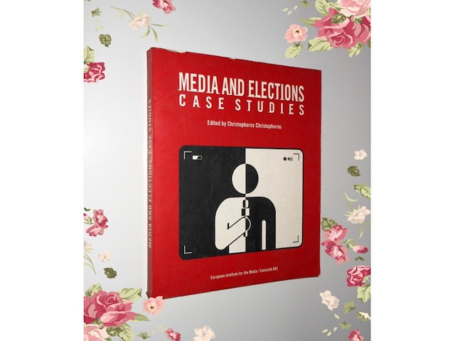 Media and Elections - Case Studies