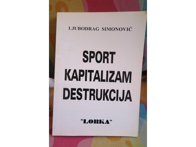 LJUBODRAG SIMONOVIĆ / SPORT KAPITALIZAM DESTRUKCIJA