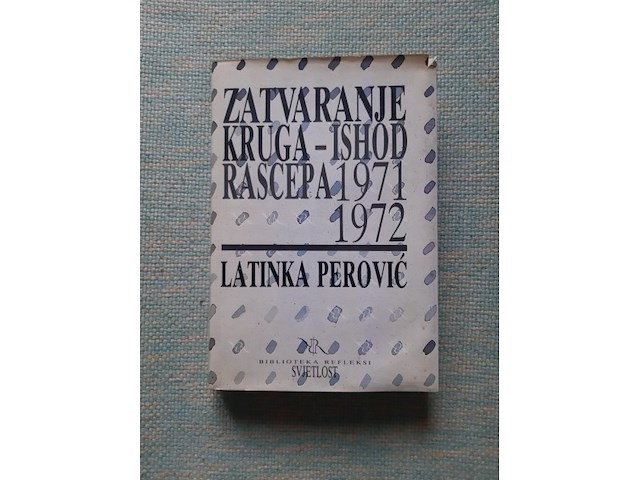 Latinka Perović Zatvaranje kruga-ishod rascepa 1971-197