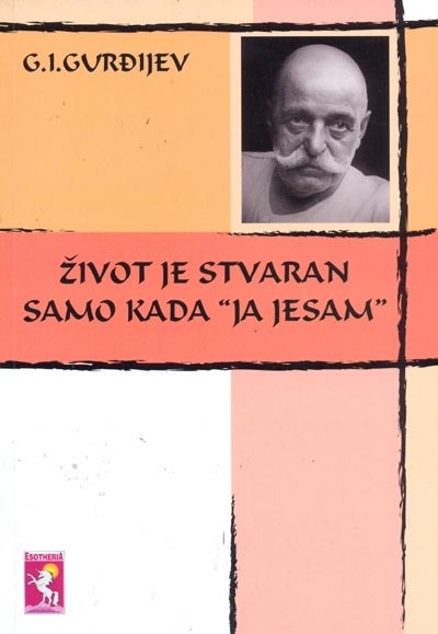 Život je stvaran samo kada ja jesam - G. I. Gurđijev