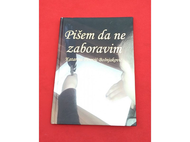 Pišem da ne zaboravim Katarina P .Bošnjaković Novo
