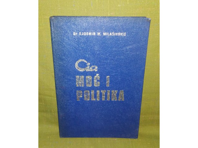 CIA MOĆ I POLITIKA - Dr RADOMIR M. MILAŠINOVIĆ