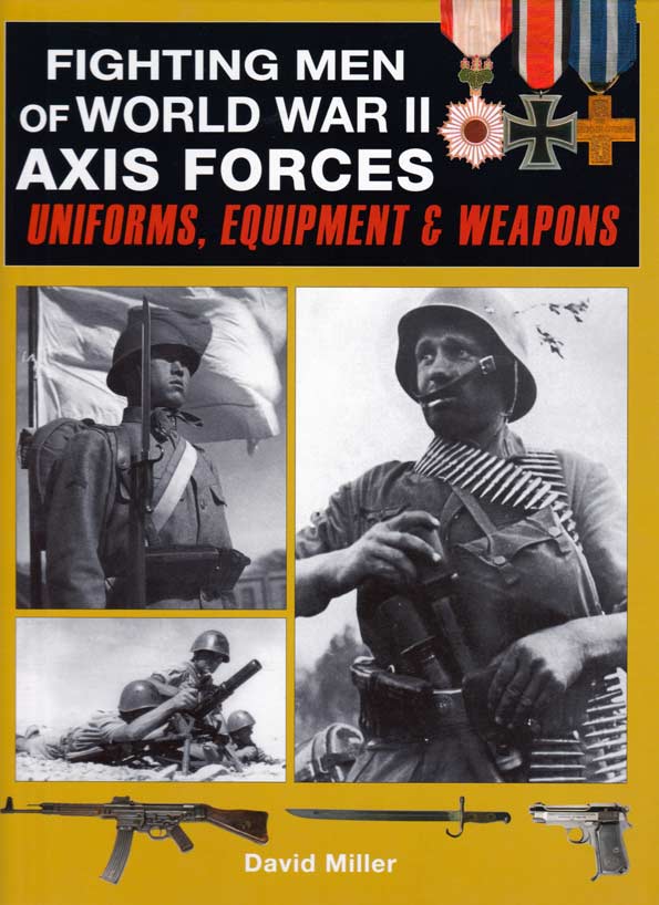 Fighting Men of World War II Axis Forces: Uniforms, Equipment & Weapons