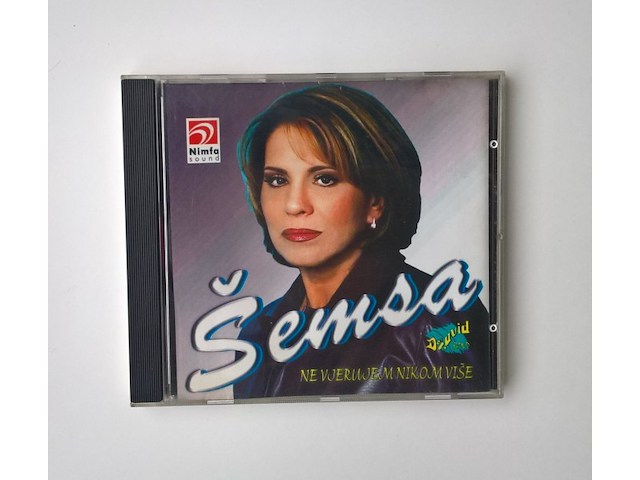 Šemsa – Ne Vjerujem Nikom Više (CD, Nimfa Sound)