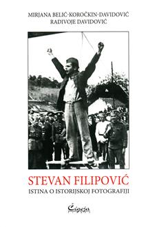 Stevan Filipović : Istina o istorijskoj fotografiji