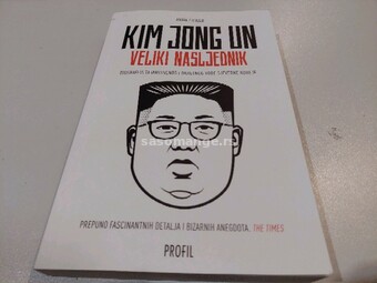 Kim Jong Un Veliki nasljednik biografija tajanstvenog i okrutnog vođe Sjeverne Koreje