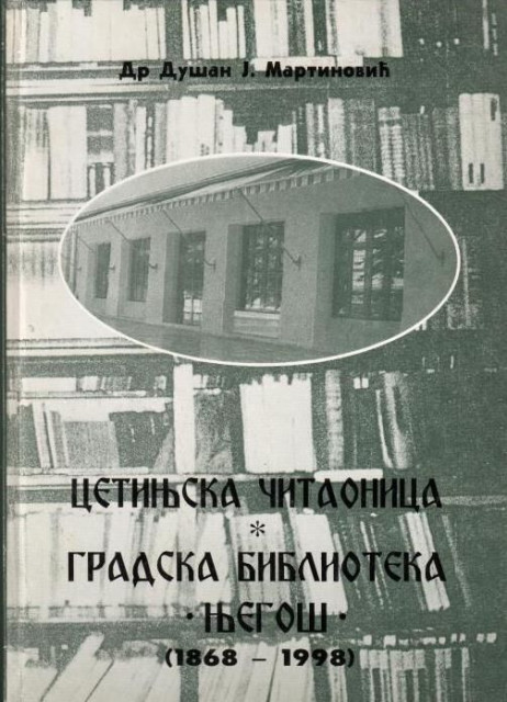 Cetinjska čitaonica (1868-1915;1928-1940); Gradska biblioteka "Njegoš" (1945-1998) - Dušan J. Martinović