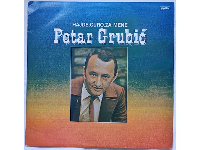 PETAR GRUBIC - HAJDE, CURO, ZA MENE