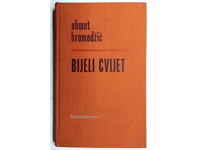 BIJELI CVIJET - Ahmet Hromadžić + potpis autora!