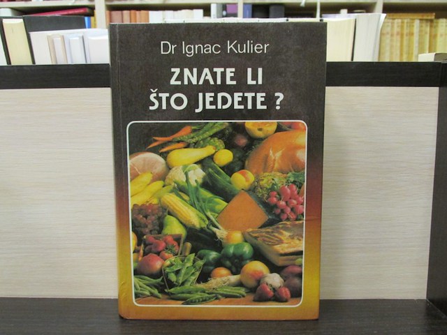 ZNATE LI ŠTO JEDETE? -  Dr Ignac Kulier