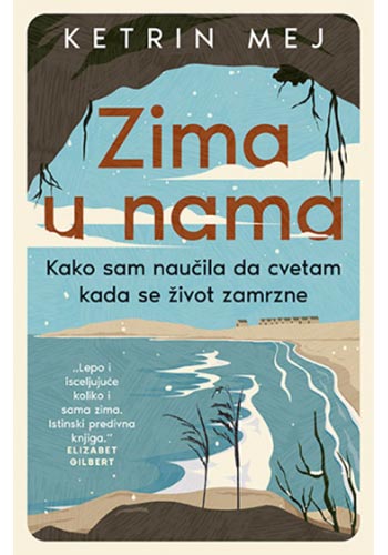 Zima u nama (Kako sam naučila da cvetam kada se život zamrzne) – Ketrin Mej