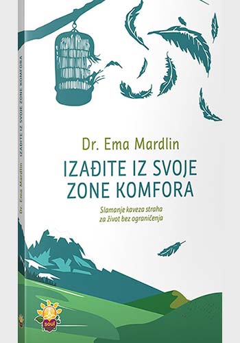 Izađite iz svoje zone komfora: Slamanje kaveza straha za život bez ograničenja – Dr. Ema Mardlin