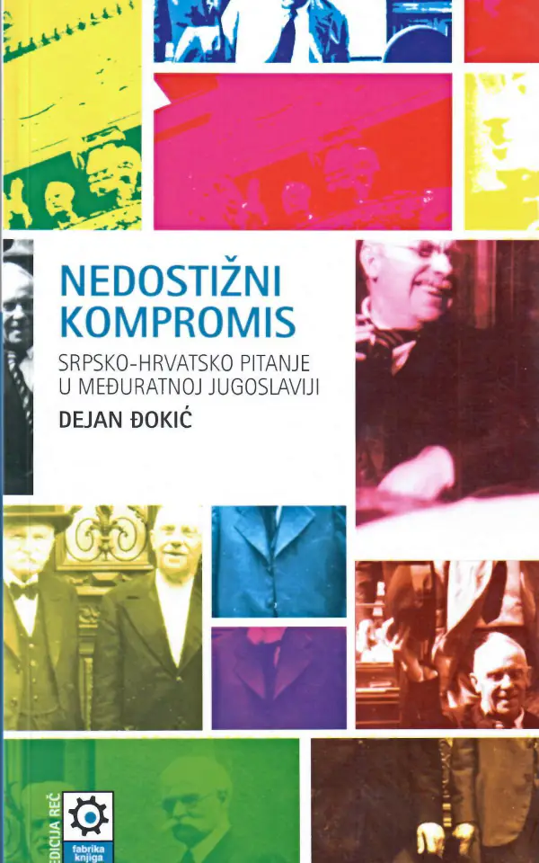 Nedostižni kompromis : srpsko-hrvatsko pitanje u međuratnoj Jugoslaviji