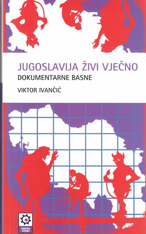 Jugoslavija živi vječno : dokumentarne basne