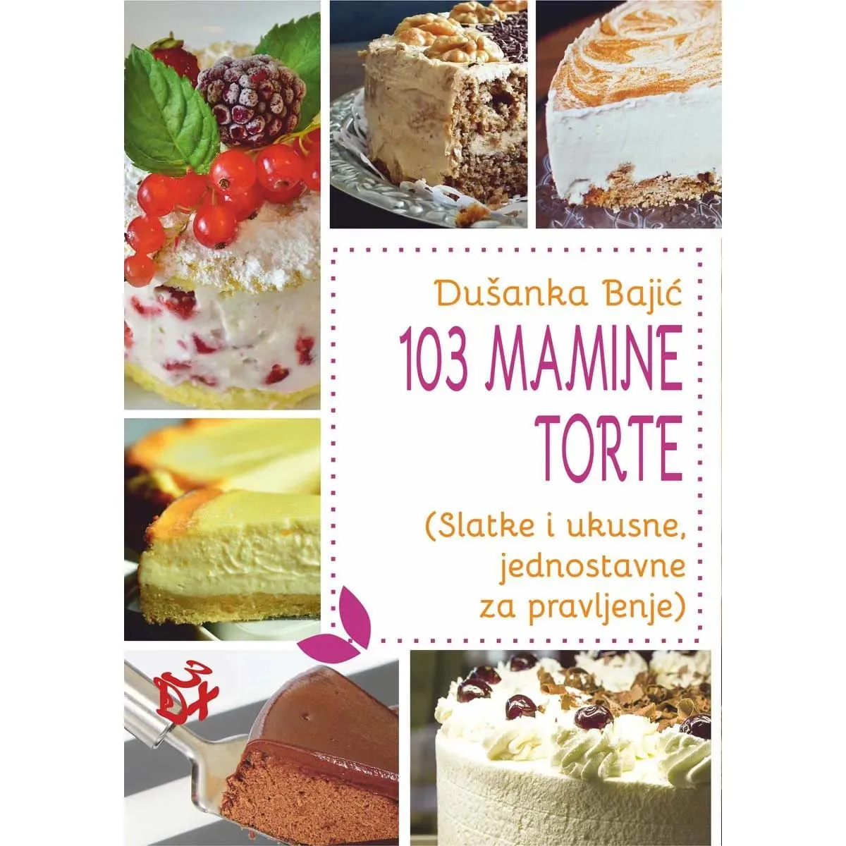 103 MAMINE TORTE Slatke i ukusne, jednostavne za pravljenje