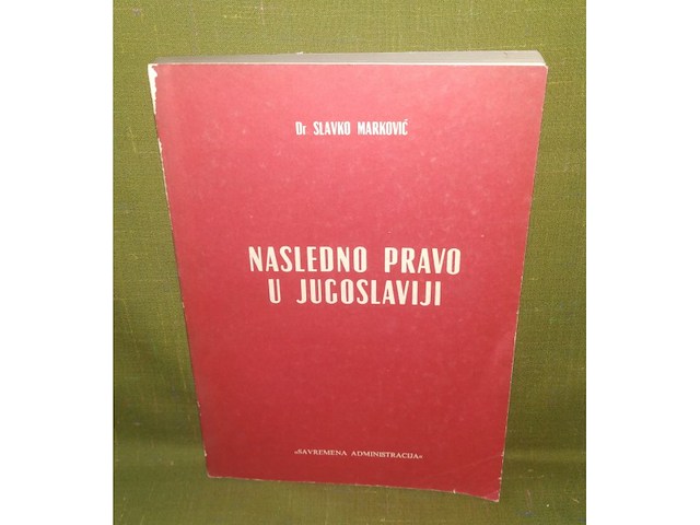 NASLEDNO PRAVO U JUGOSLAVIJI - Dr SLAVKO MARKOVIĆ