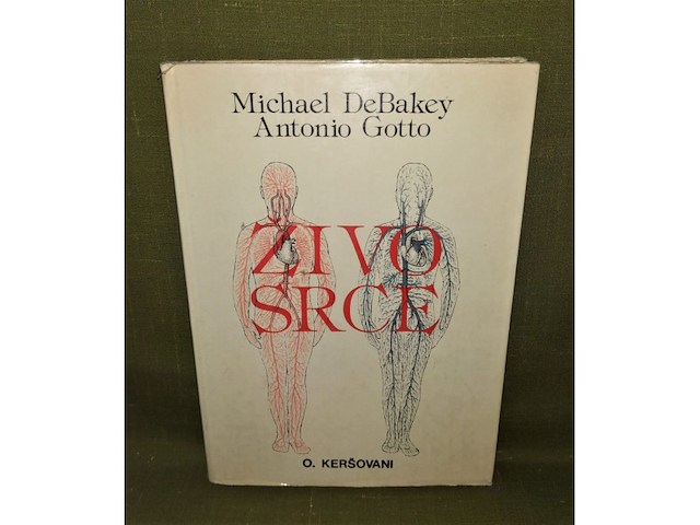 ŽIVO SRCE - MICHAEL DEBAKEY, ANTONIO GOTTO