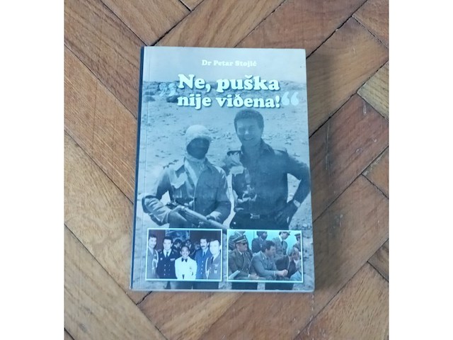 NE PUŠKA NIJE VIĐENA Petar Stojić