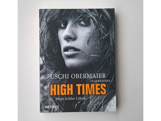 Uschi Obermaier - High Times : Mein wildes Leben