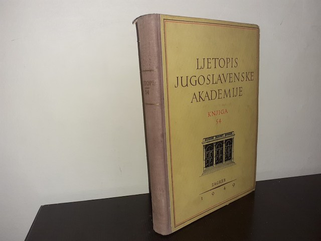 LJETOPIS JUGOSLAVENSKE AKADEMIJE Knjiga 54-Zagreb 1949