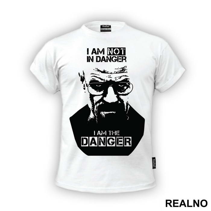 I AM NOT IN DANGER, I'M THE DANGER, BLACK AND WHITE - BREAKING BAD - MAJICA