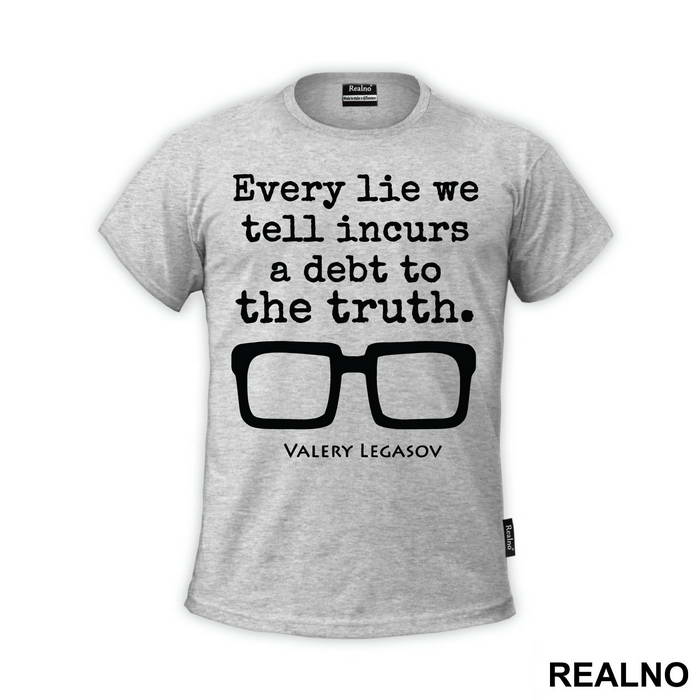 EVERY LIE WE TELL INCURS A DEBT TO THE TRUTH - VALERY LEGASOV - CHERNOBYL - MAJICA