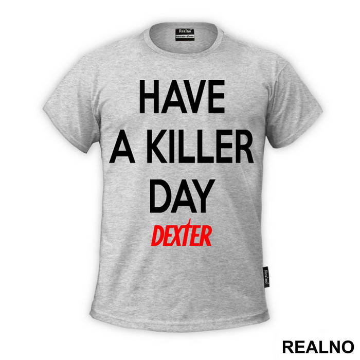 HAVE A KILLER DAY - DEXTER - MAJICA