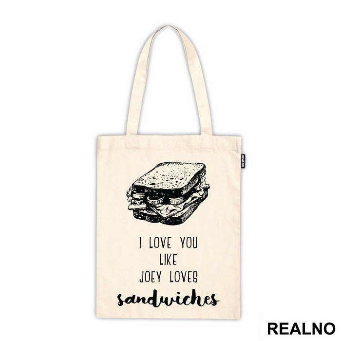 I LOVE YOU LIKE JOEY LOVES SANDWICHES - FRIENDS - PRIJATELJI - CEGER