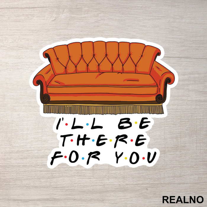 I'LL BE THERE FOR YOU - COUCH - FRIENDS - PRIJATELJI - NALEPNICA