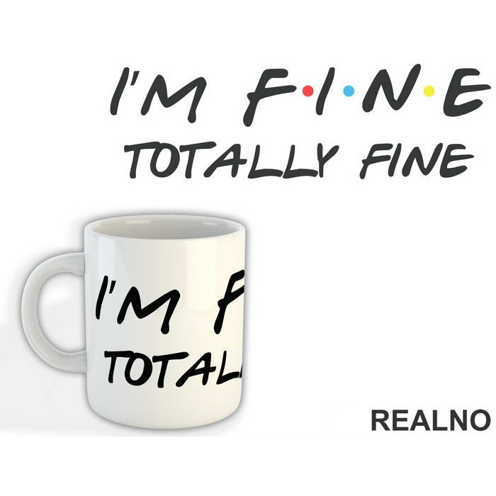 I'M FINE TOTALLY FINE - FRIENDS - PRIJATELJI - ŠOLJA