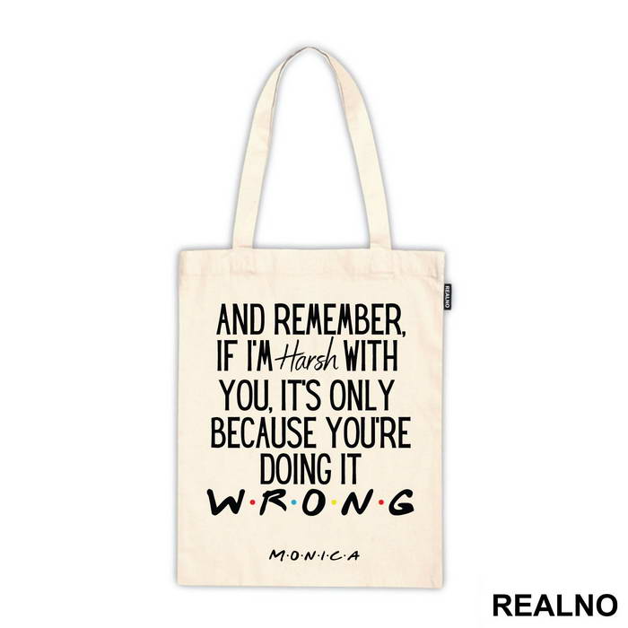 IF I'M HARSH WITH YOU IT'S ONLY BECAUSE YOU'RE WRONG - FRIENDS - PRIJATELJI - CEGER