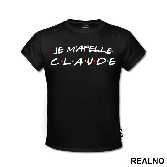 JE M'APELLE CLAUDE - FRIENDS - PRIJATELJI - MAJICA