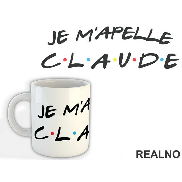 JE M'APELLE CLAUDE - FRIENDS - PRIJATELJI - ŠOLJA