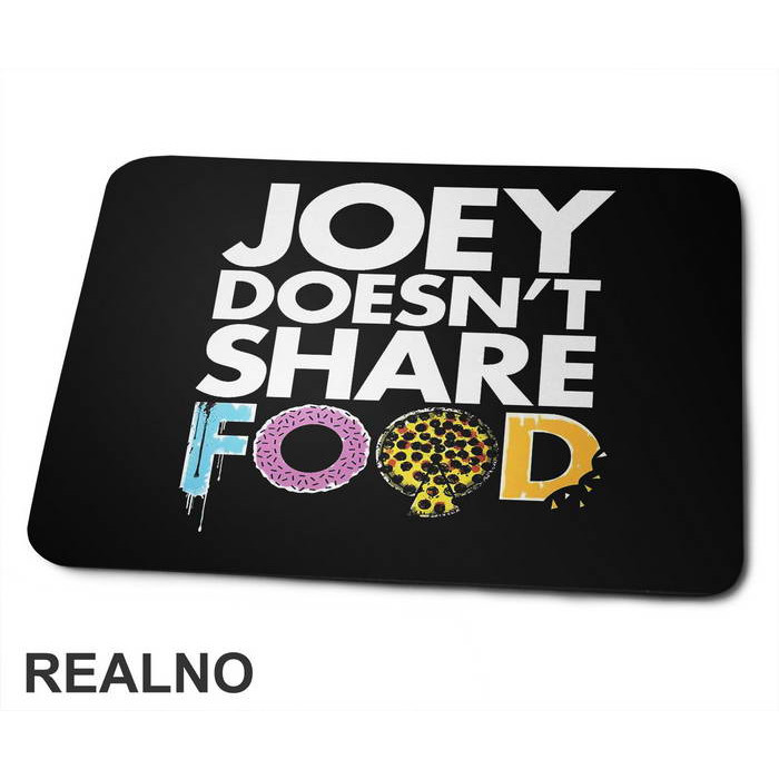 JOEY DOESN'T SHARE FOOD - COLORFUL - FRIENDS - PRIJATELJI - PODLOGA ZA MIŠ