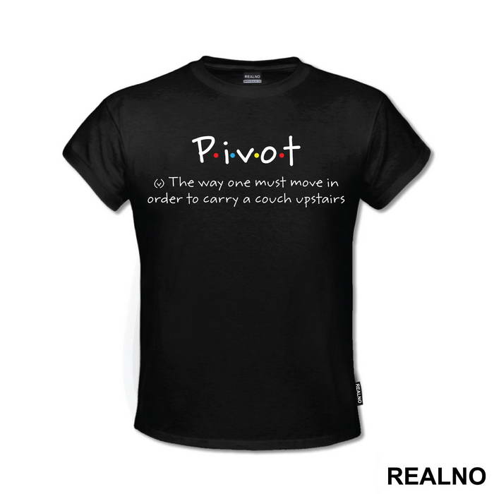 PIVOT - THE WAY ONE MUST MOVE IN ORDER TO CARRY A COUCH UPSTAIRS - FRIENDS - PRIJATELJI - MAJICA