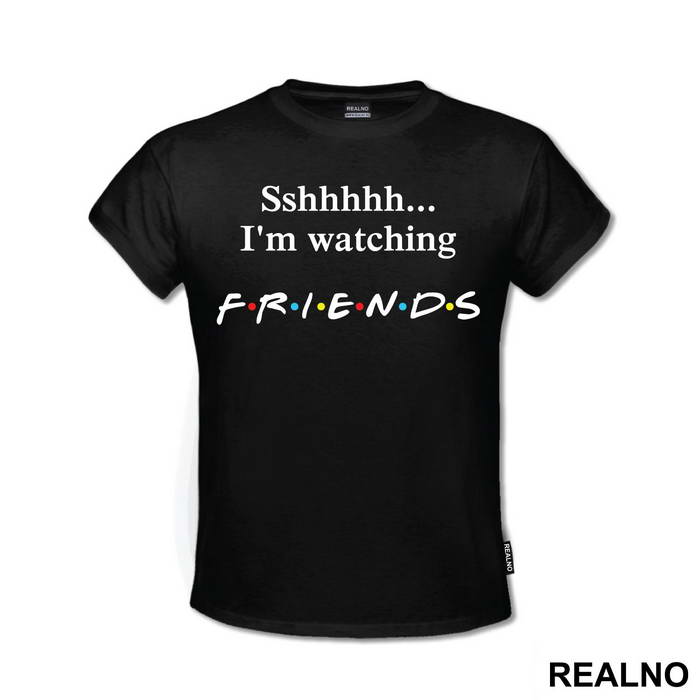 SSHHHH I'M WATCHING - FRIENDS - PRIJATELJI - MAJICA