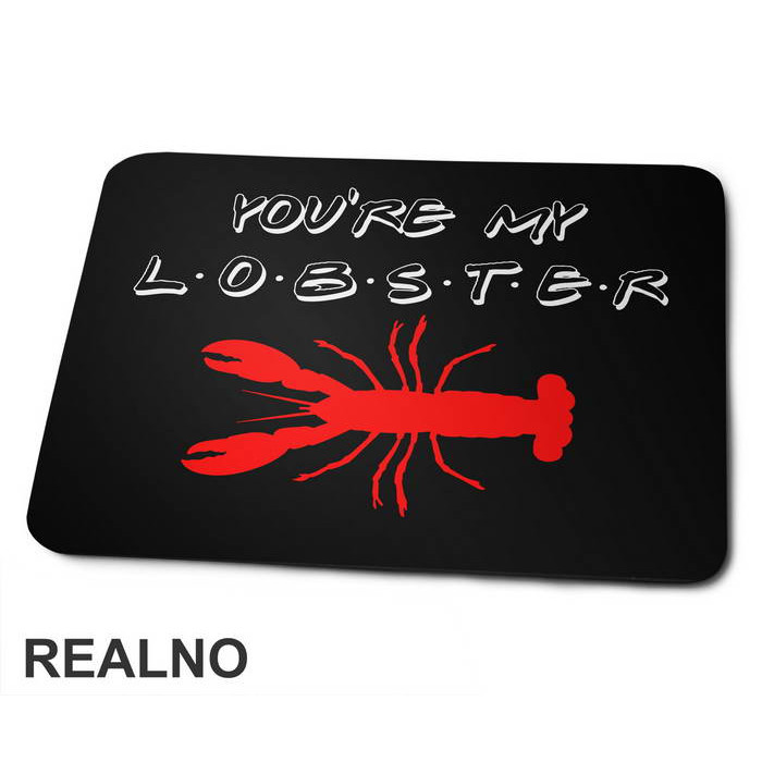 YOU ARE MY LOBSTER - FRIENDS - PRIJATELJI - PODLOGA ZA MIŠ