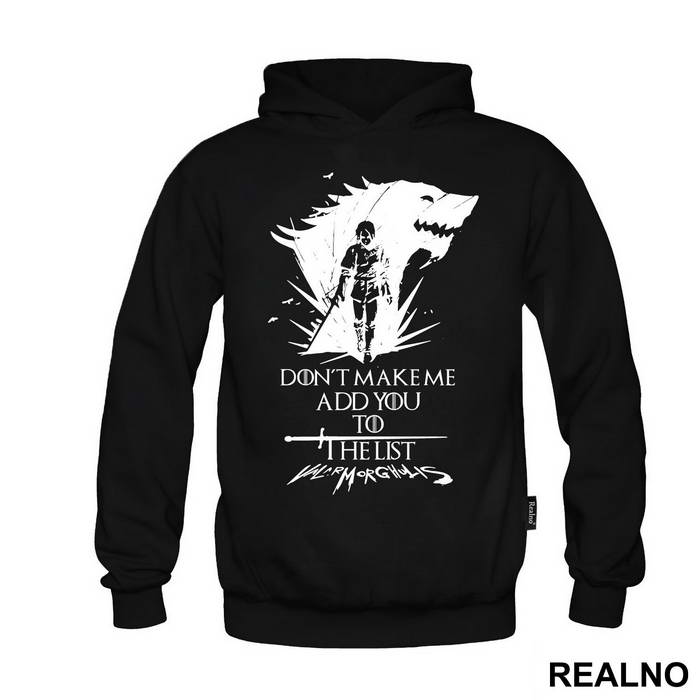 DON'T MAKE ME ADD YOU TO THE LIST - VALAR MORGHULIS - GAME OF THRONES - GOT - DUKS