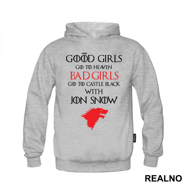 GOOD GIRLS GO TO HEAVEN - BAD GIRLS GO TO CASTLE BLACK WITH JON SNOW - HOUSE STARK - GAME OF THRONES - GOT - DUKS