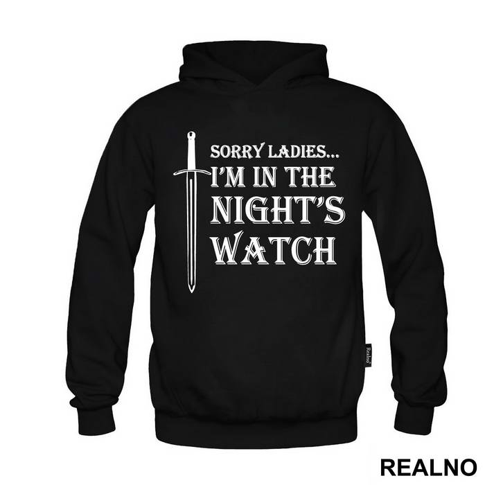 SORRY LADIES I AM IN THE NIGHT'S WATCH WITH SWORD - GAME OF THRONES - GOT - DUKS