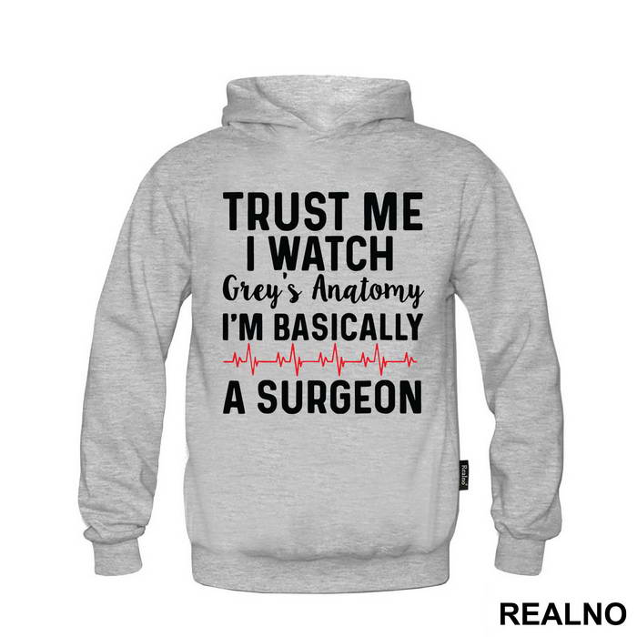 TRUST ME I WATCH GREY'S I'M BASICALLY A SURGEON - GREY'S ANATOMY - DUKS