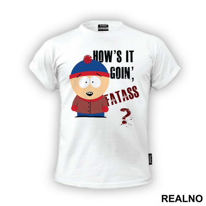 HOW'S IT GOIN' FATASS - SOUTH PARK - MAJICA