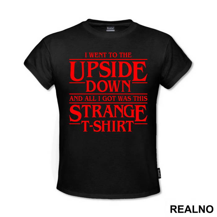 I WENT TO THE UPSIDE DOWN AND ALL I GOT WAS THIS STRANGE T-SHIRT - STRANGER THINGS - MAJICA